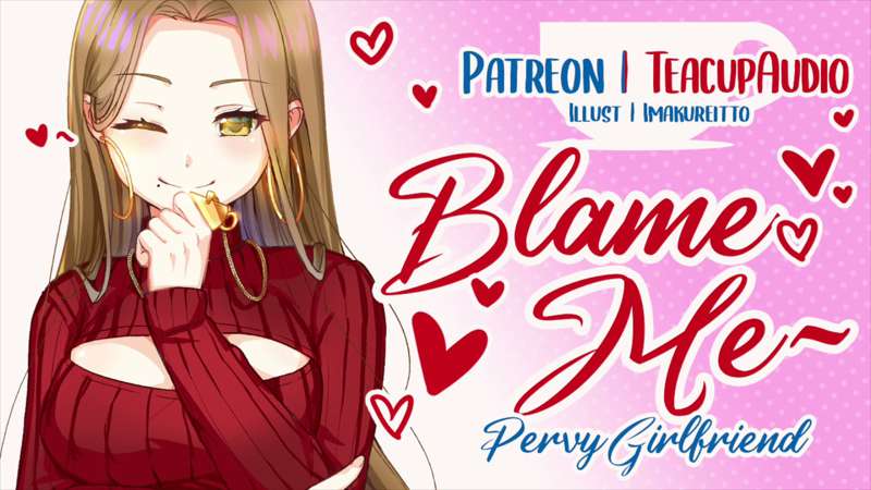 ️ Asmr Rp Blame Me [f4a] [pervy Girlfriend] ️ By Teacupaudio From