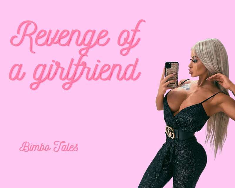 ""Revenge of a girlfriend" TG Bimbo Story. First story of the channel!" by Bimbo Tales from ...